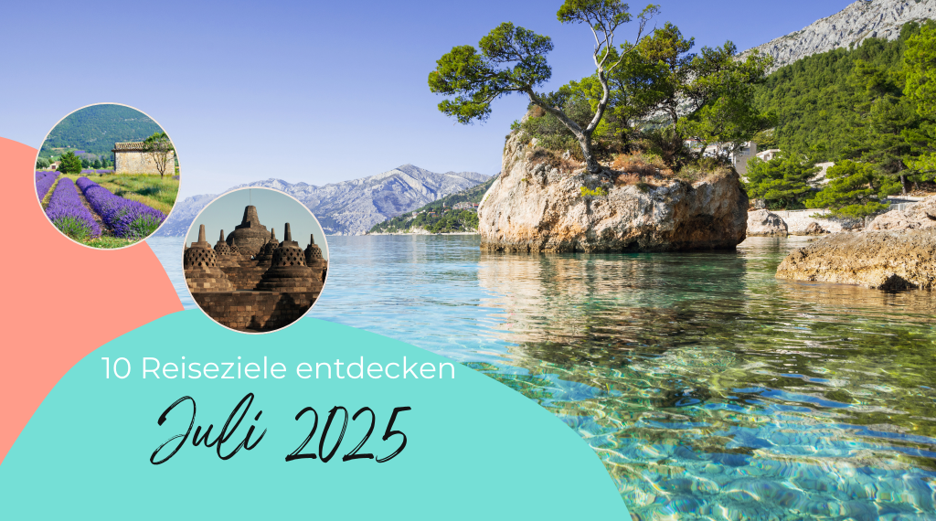 10 perfekte Reiseziele im Juli 2025 – Sonne, Kultur und Natur genießen